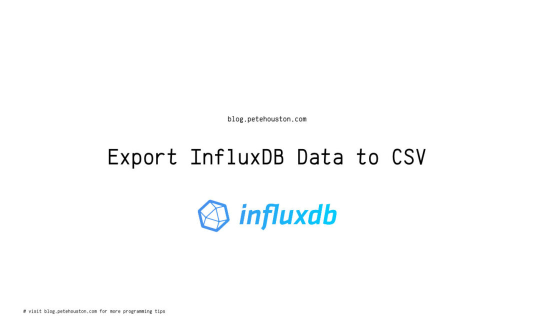 Export InfluxDB Data to CSV ⋆ Pete Houston